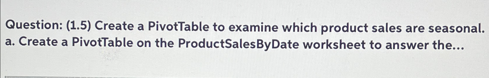 Solved Question: (1.5) ﻿Create a PivotTable to examine which | Chegg.com