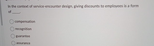 Solved In the context of service-encounter design, giving | Chegg.com