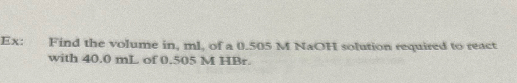 Solved Ex: Find the volume in, ml, ﻿of a 0.505M ﻿NaOH | Chegg.com