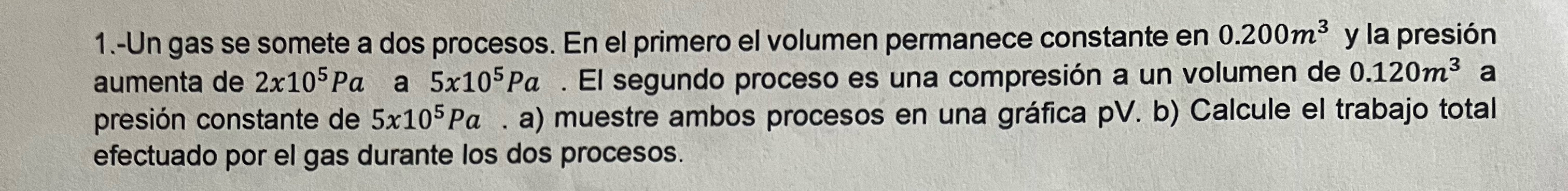 Solved Un gas se somete a dos procesos. En el primero el | Chegg.com Solved Un gas se somete a dos procesos. En el primero el | Chegg.com