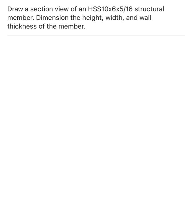Solved Draw a section view of an HSS10x6x5/16 structural | Chegg.com