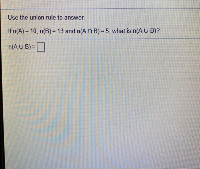 Solved Use the union rule to answer. If n(A) = 10, n(B) = 13 | Chegg.com