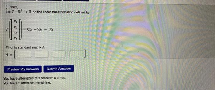Solved (1 point) Let T:R4→R be the linear transformation | Chegg.com
