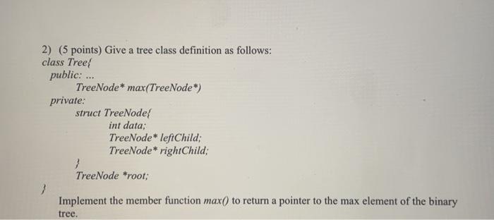 Solved 2) (5 points) Give a tree class definition as | Chegg.com