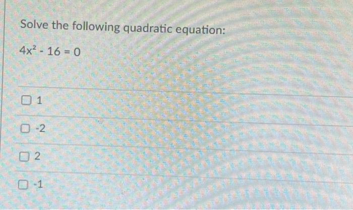 Solved Solve the following quadratic equation: 4x2−16=0 1 −2 | Chegg.com