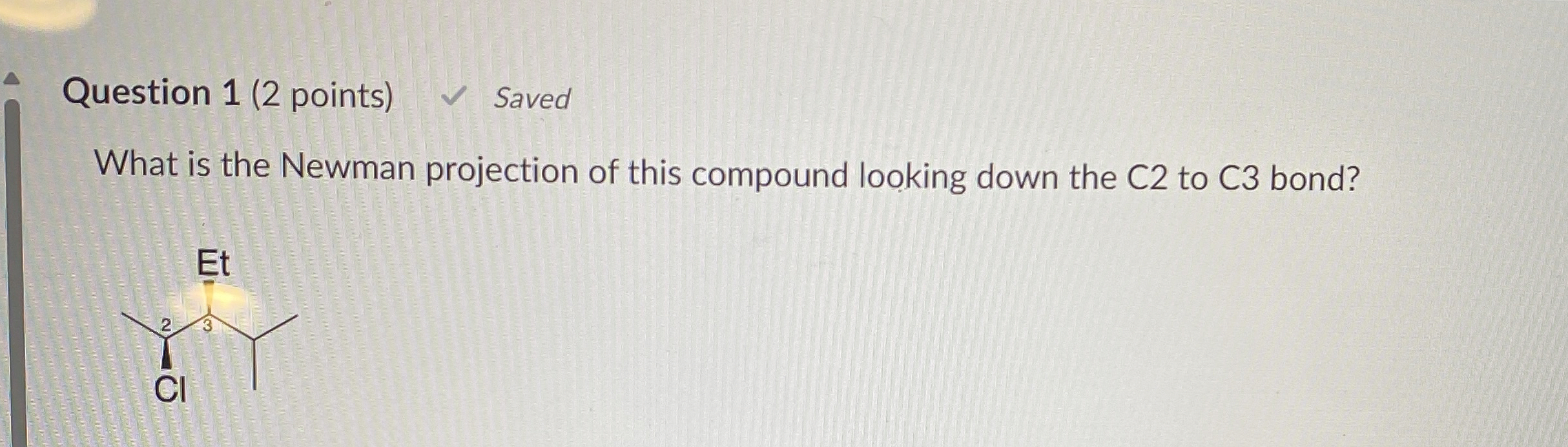 Solved Question 1 (2 ﻿points)What is the Newman projection | Chegg.com