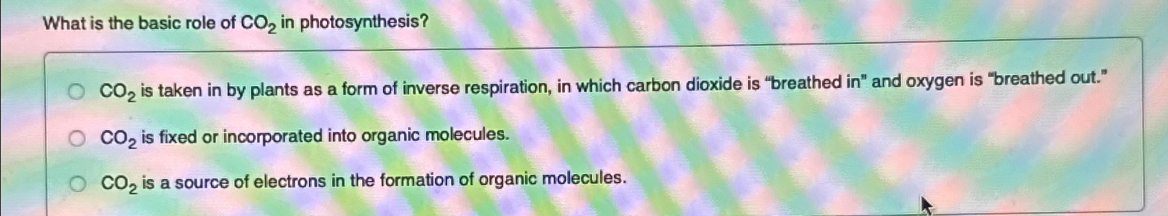 Solved What is the basic role of CO2 ﻿in photosynthesis?CO2 | Chegg.com