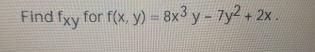 Solved Find fxy ﻿for f(x,y)=8x3y-7y2+2x | Chegg.com
