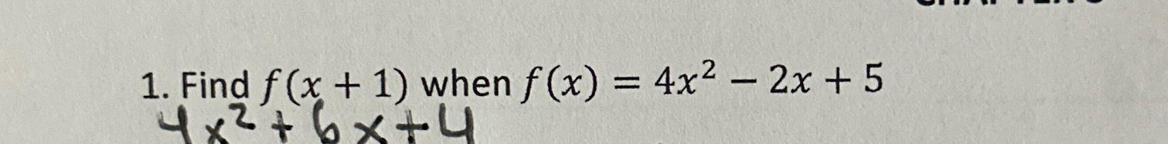 Solved Find f(x+1) ﻿when f(x)=4x2-2x+5 | Chegg.com