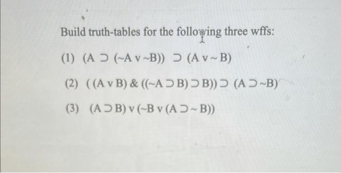 Solved Build truth-tables for the following three wffs: (1) | Chegg.com