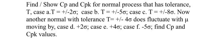 Solved Find / Show Cp and Cpk for normal process that has | Chegg.com