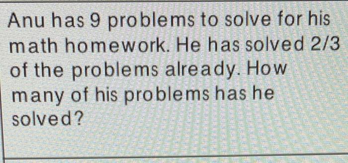 Solved Anu has 9 problems to solve for his math homework. He | Chegg.com