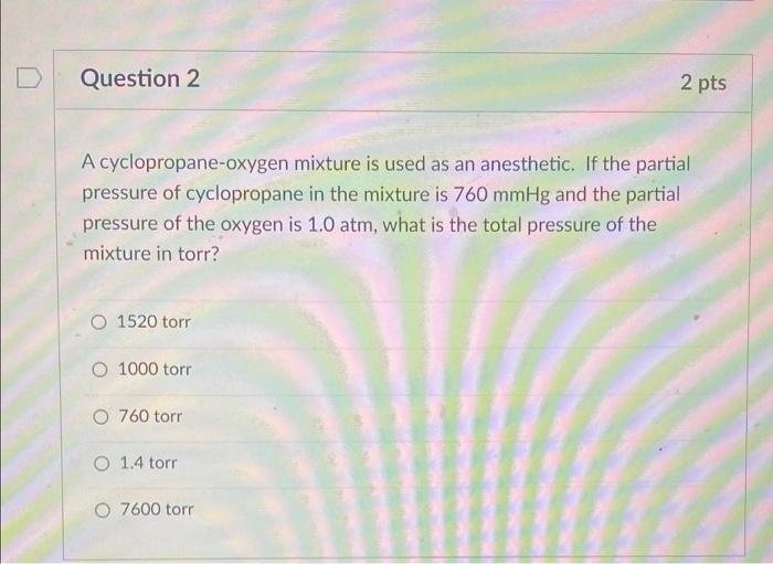 Solved Question 2 2 pts A cyclopropane-oxygen mixture is | Chegg.com