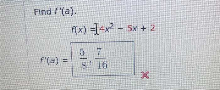 Solved Find f′(a). f(x)=[4x2−5x+2 f′(a)=85,167Trace or copy | Chegg.com