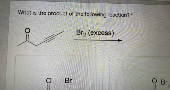 Solved What is the product of the following reaction? * Br2 | Chegg.com