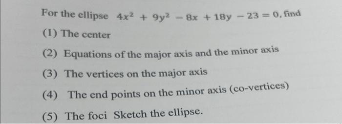 Solved For the ellipse 4x2 +9y2 - 8x + 18y - 23 = 0, find | Chegg.com