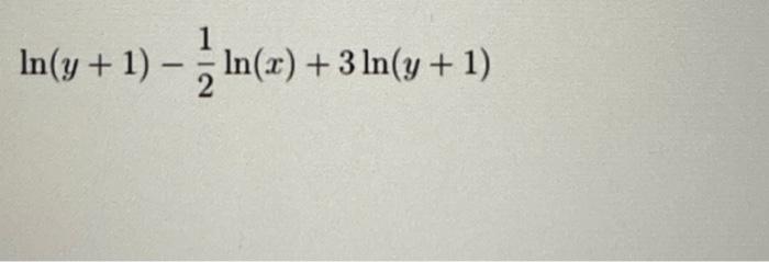Solved ln(y+1)−21ln(x)+3ln(y+1) | Chegg.com