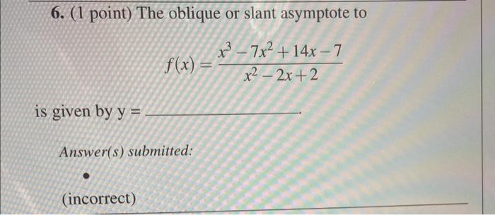 Solved 6. ( 1 point) The oblique or slant asymptote to | Chegg.com