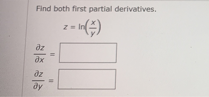 Solved Find both first partial derivatives. z = In = in(2) | Chegg.com
