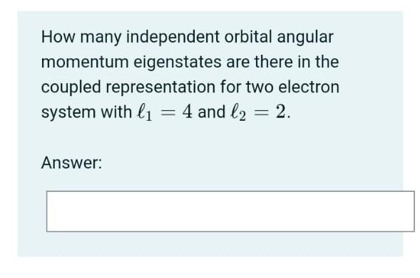 Solved How many independent orbital angular momentum | Chegg.com
