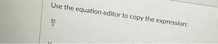 Use the equation editor to copy the expression: 34x | Chegg.com