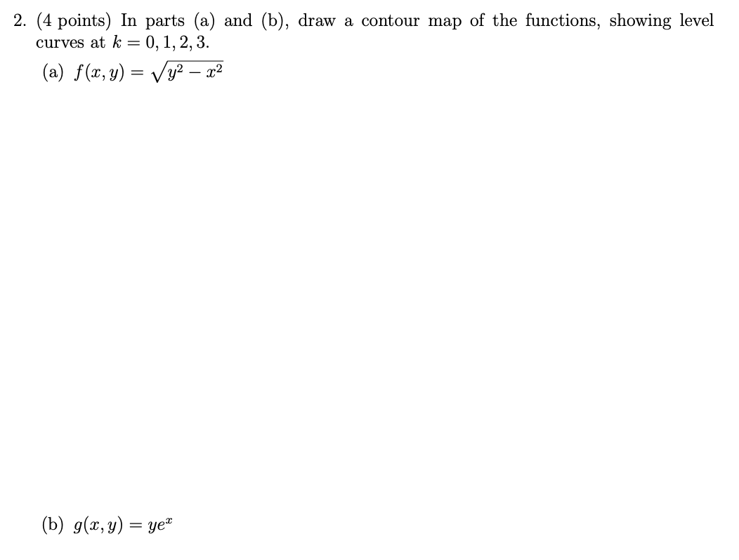 Solved (4 points) In parts (a) and (b), draw a contour | Chegg.com Solved (4 points) In parts (a) and (b), draw a contour | Chegg.com