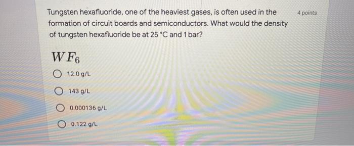 Solved 4 points Tungsten hexafluoride, one of the heaviest | Chegg.com