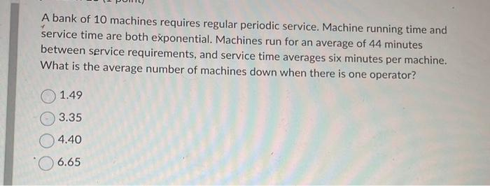 Solved A bank of 10 machines requires regular periodic | Chegg.com