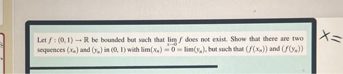 Solved Let f:(0,1)→R be bounded but such that limx→0f does | Chegg.com