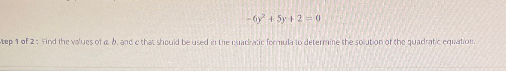 Solved -6y2+5y+2=0tep 1 ﻿of 2 ﻿: Find the values of a,b, | Chegg.com
