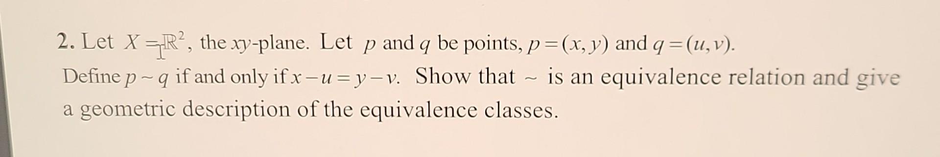 Solved 2. Let X=R2, the xy-plane. Let p and q be points, | Chegg.com