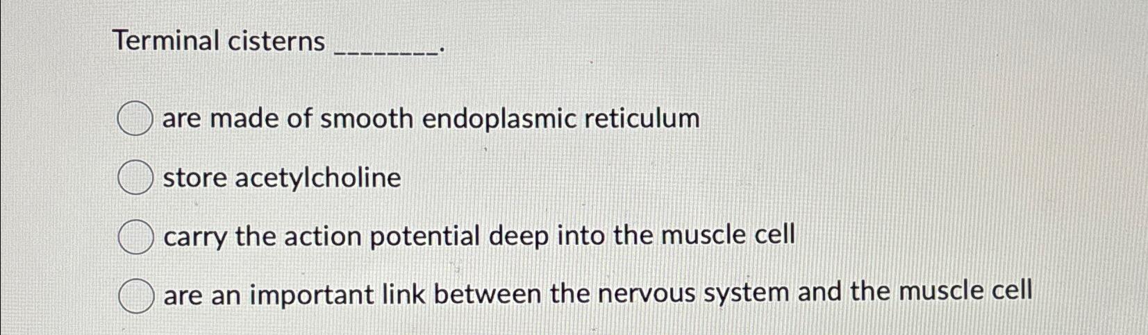 Solved Terminal cisternsare made of smooth endoplasmic | Chegg.com