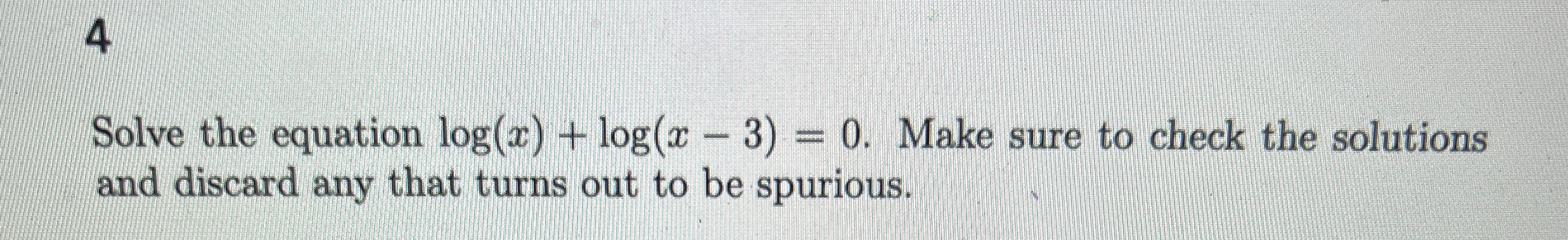 Solved 4Solve the equation log(x)+log(x-3)=0. ﻿Make sure to | Chegg.com