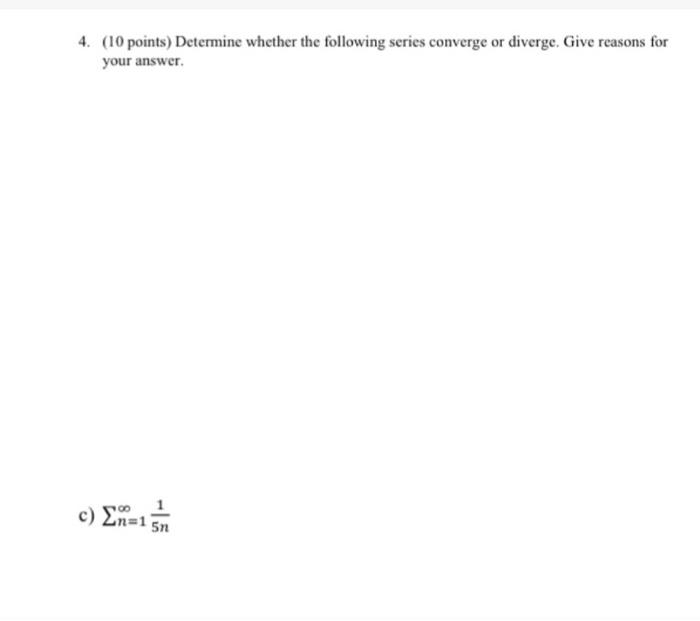Solved 4. (10 points) Determine whether the following series | Chegg.com