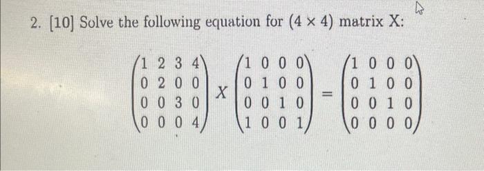 Solved 2. [10] Solve the following equation for (4×4) matrix | Chegg.com
