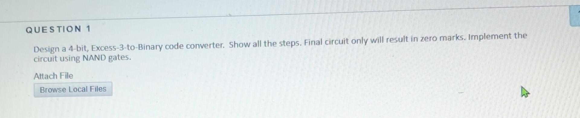 Solved QUESTION 1 Design a 4-bit, Excess-3-to-Binary code | Chegg.com