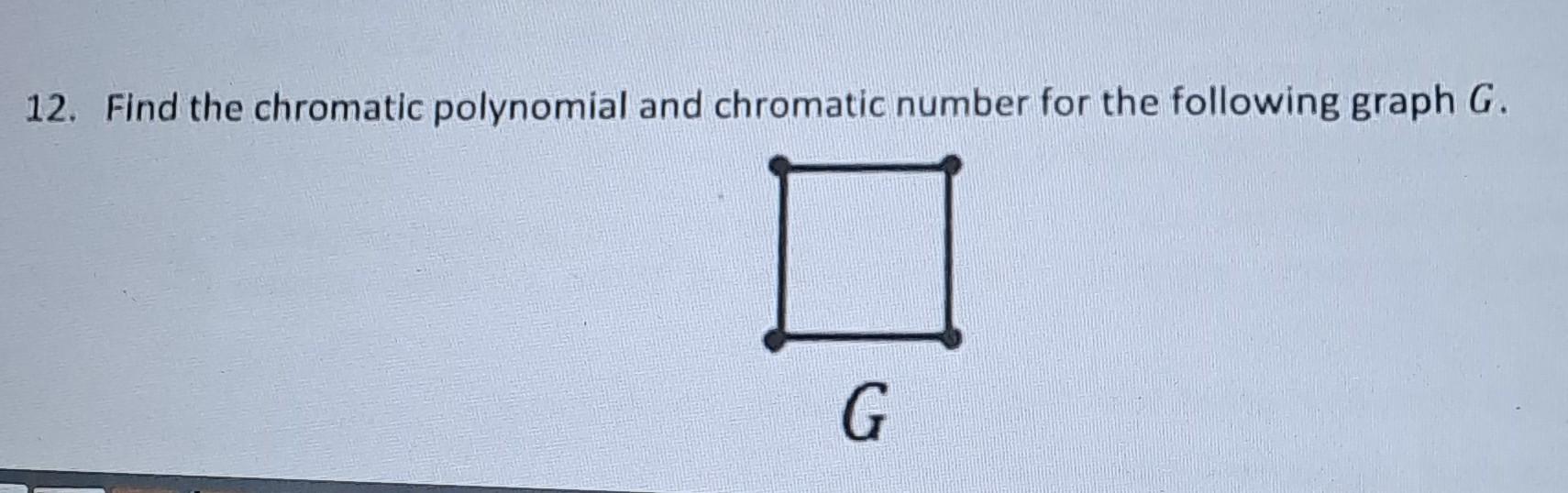Solved 12. Find the chromatic polynomial and chromatic | Chegg.com Solved 12. Find the chromatic polynomial and chromatic | Chegg.com