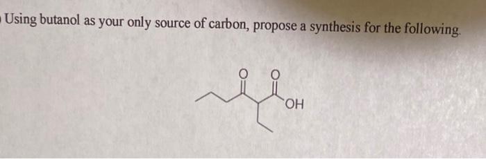 Solved using butanol as your only source of carbon, propose | Chegg.com