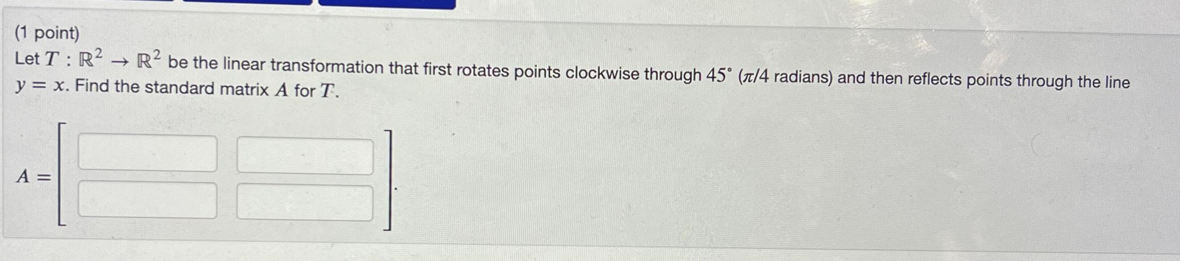 Solved (1 ﻿point)Let T:R2→R2 ﻿be the linear transformation | Chegg.com