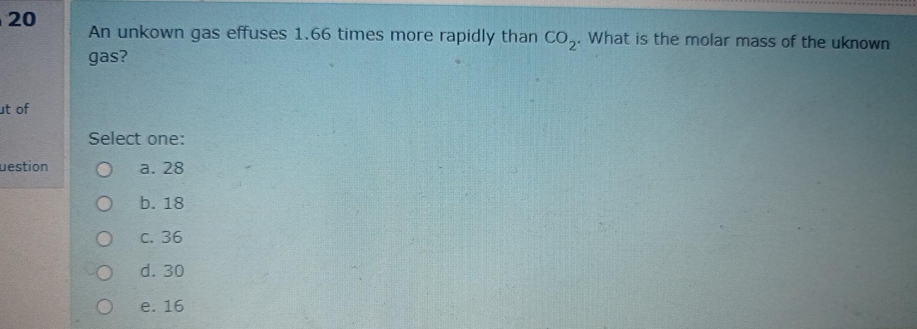 Solved . 20 An unkown gas effuses 1.66 times more rapidly | Chegg.com