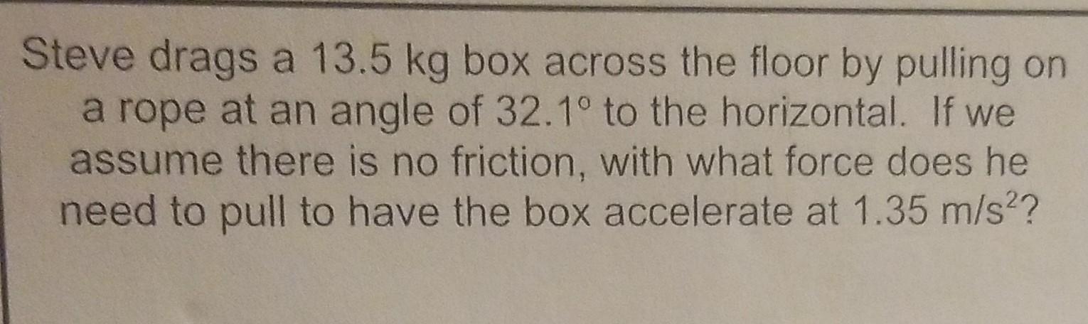Solved Steve drags a 13.5 kg box across the floor by pulling | Chegg.com
