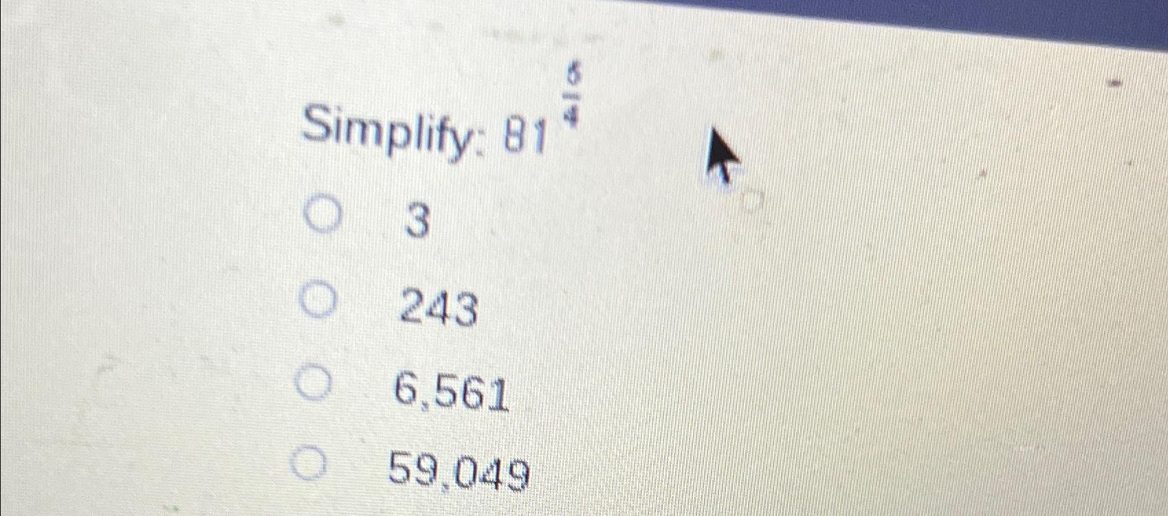 Solved Simplify: 816432436,56159,049 | Chegg.com