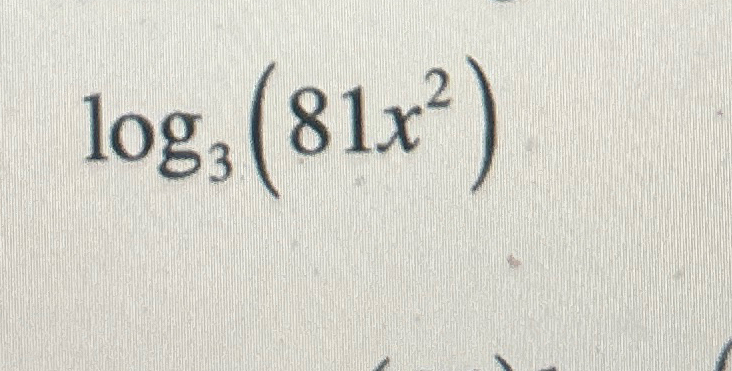 Solved expand the expression log3(81x2) | Chegg.com
