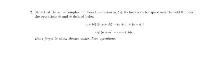Solved Show that the set of complex numbers C={a+bi∣a,b∈R} | Chegg.com