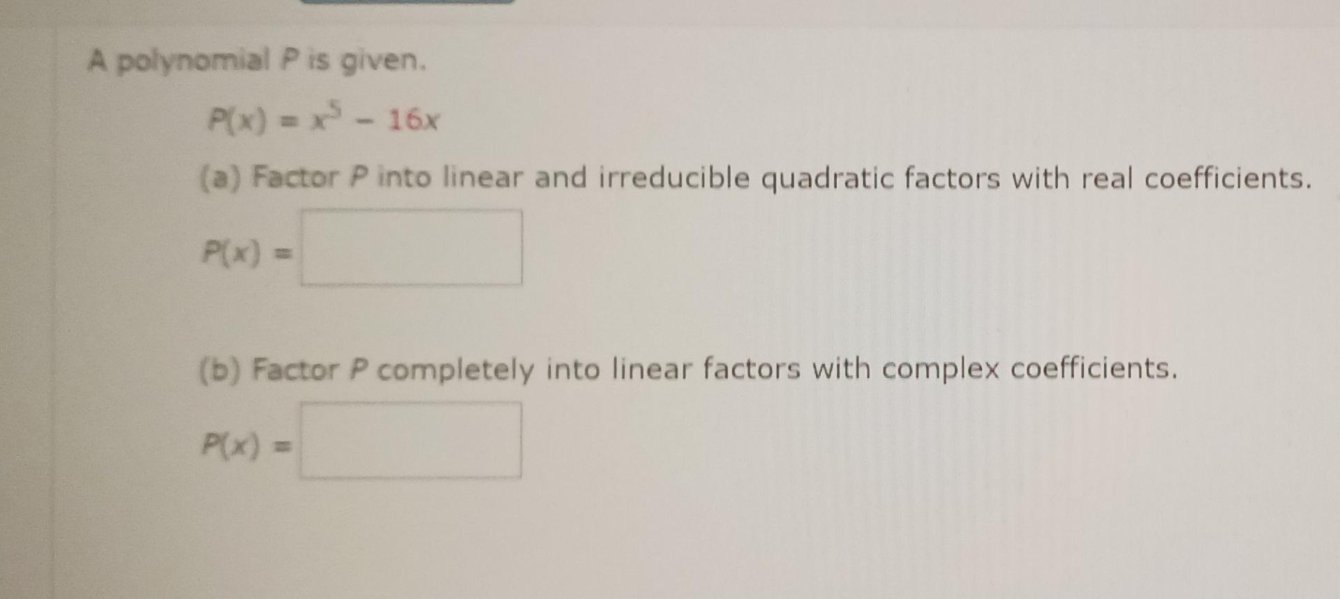 Solved A polynomial P is given. P(x)=x5−16x (a) Factor P | Chegg.com