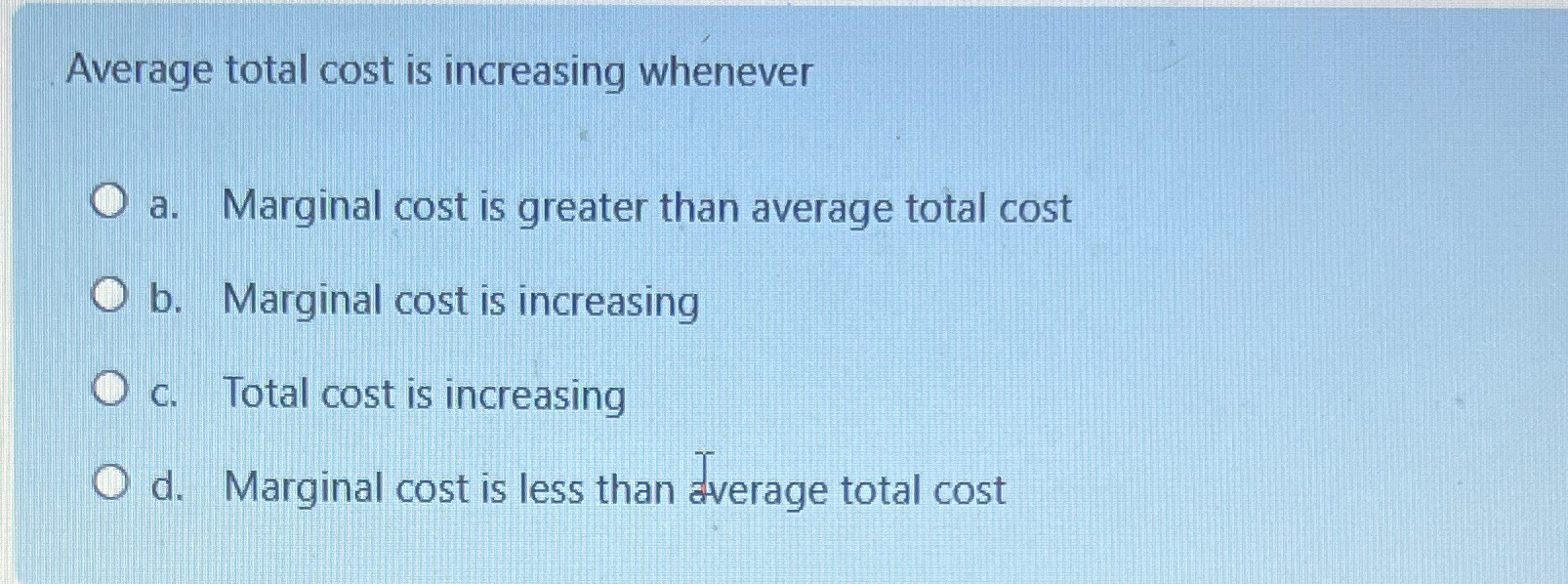 Solved Average total cost is increasing whenevera. ﻿Marginal | Chegg.com