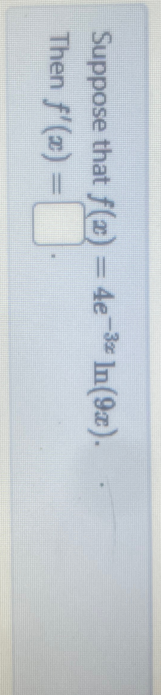 Solved Suppose that f(x)=4e-3xln(9x).Then f'(x)= | Chegg.com
