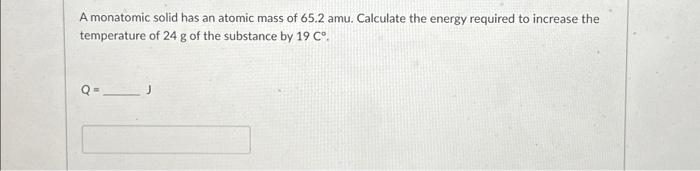 Solved A monatomic solid has an atomic mass of 65.2 amu. | Chegg.com