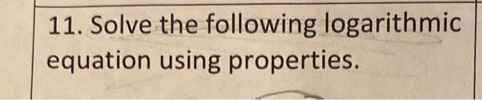 Solved 10. Solve the following logarithmic equation using | Chegg.com