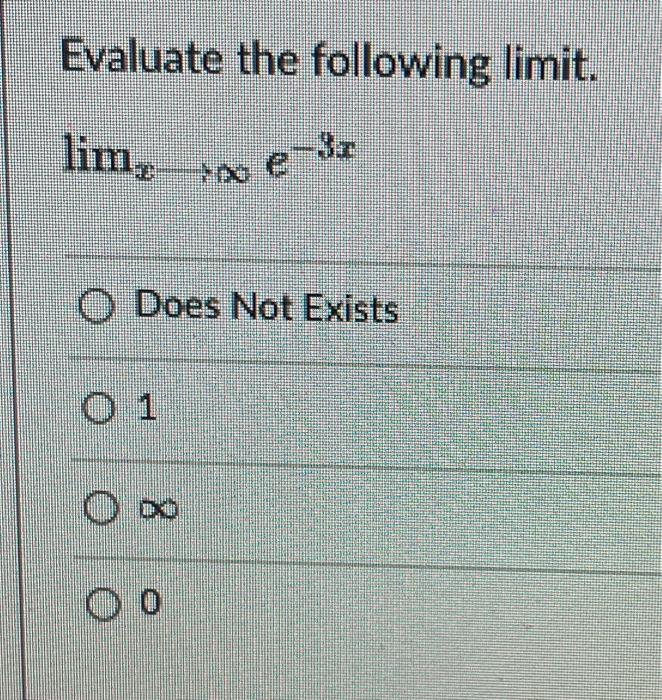 Solved Evaluate the following limit. limx→∞e−3x Does Not | Chegg.com